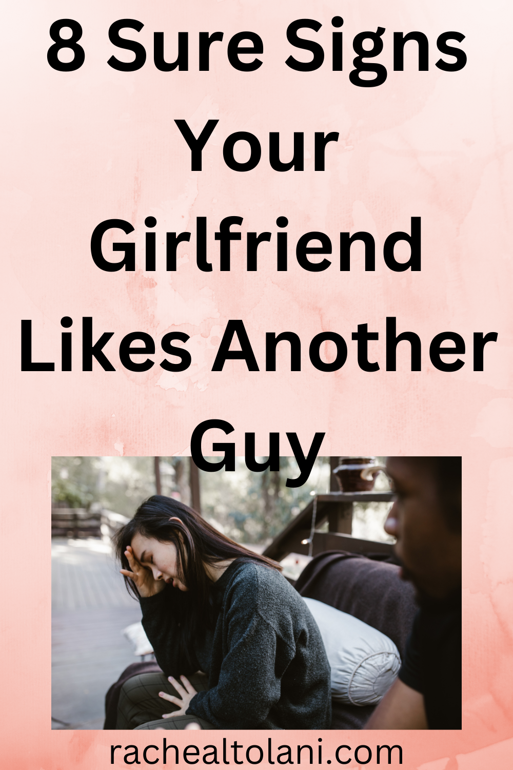 8 Sure Signs Your Girlfriend Likes Another Guy