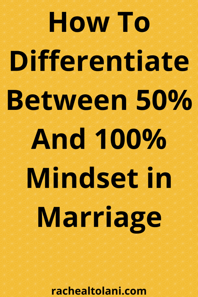 How To Differentiate Between 50% And 100% Mindset in Marriage