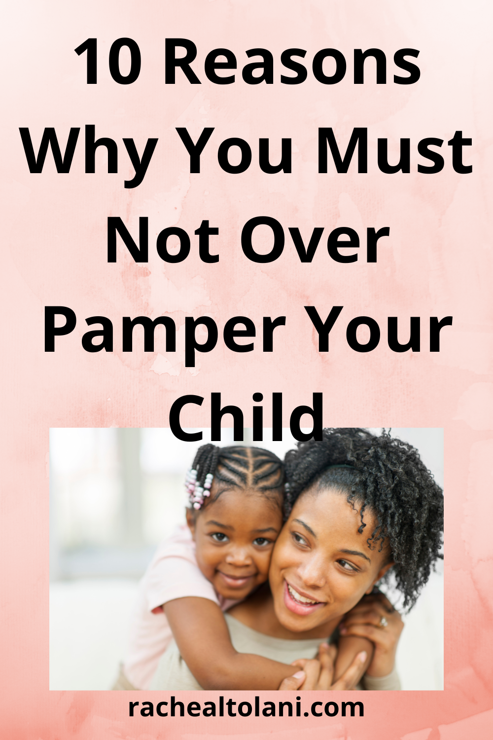 10 Reasons Why You Must Not Over Pamper Your Child