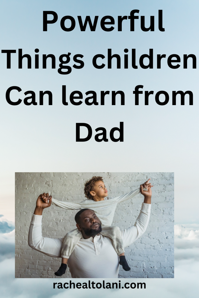 Powerful Things Children Can Learn From Dad
