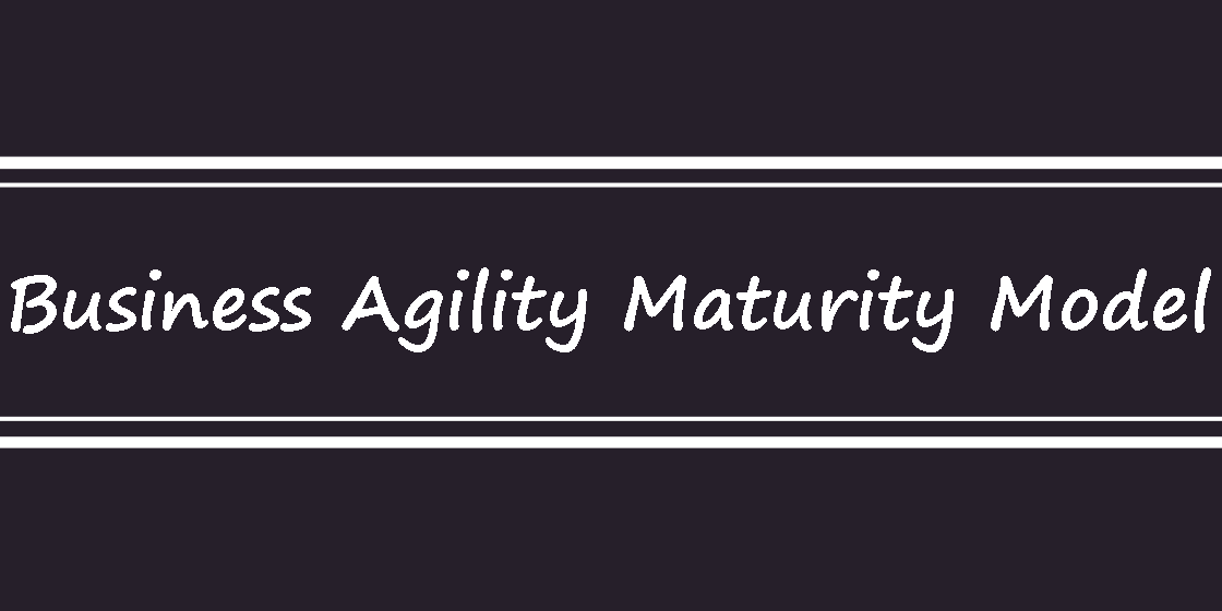 Business Agility Maturity Model - Rennebo