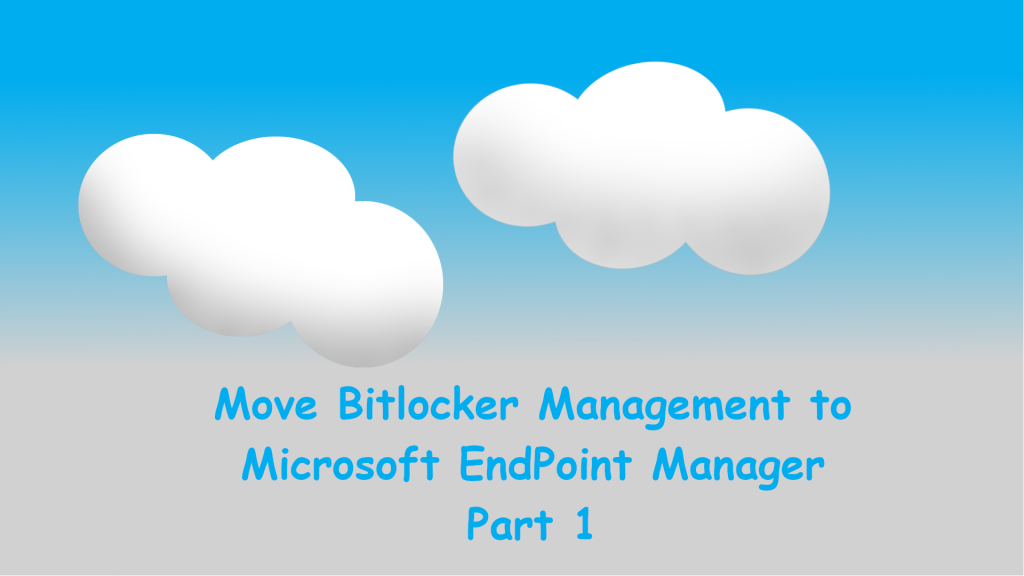 Move Bitlocker Management To Microsoft Endpoint Manager Part 1
