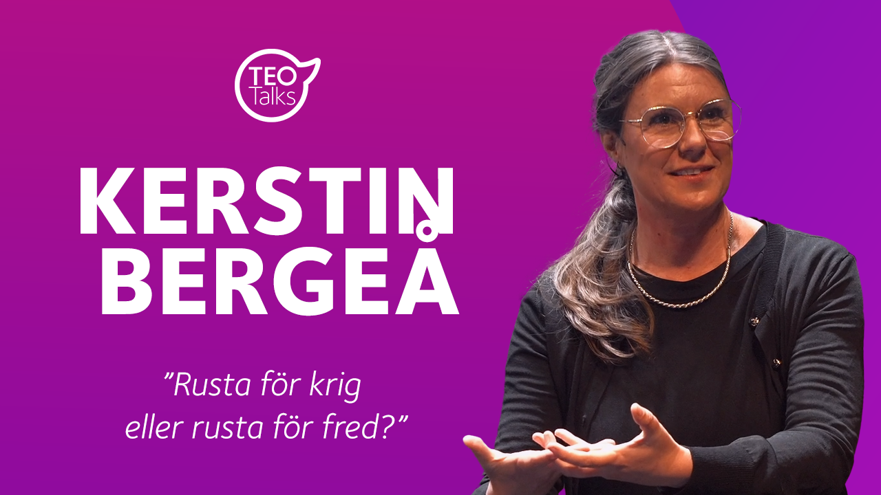 Kerstin Bergeå – Rusta för krig eller rusta för fred? – Teo Talks