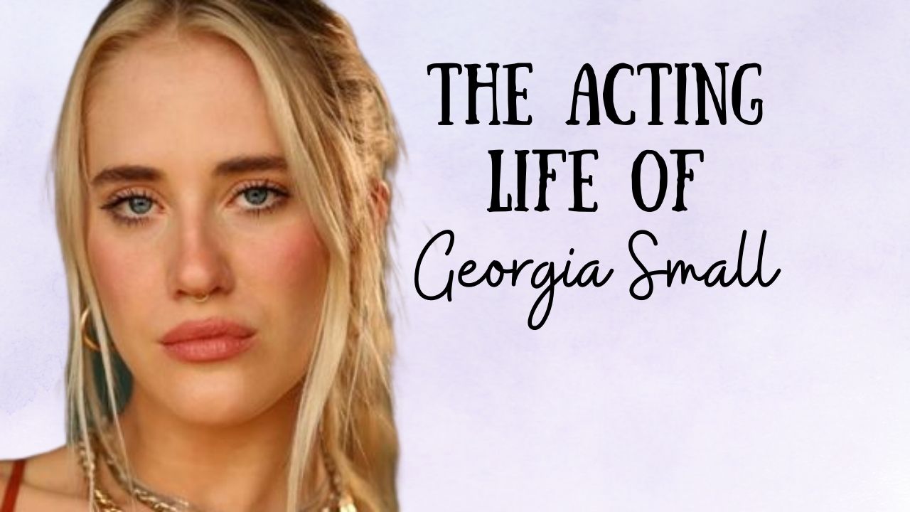 The Acting Life Of Georgia Small - The Table Read Magazine