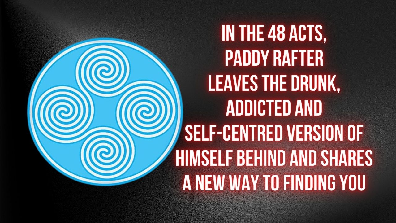 In The 48 Acts, Paddy Rafter Leaves The Drunk, Addicted And Self ...