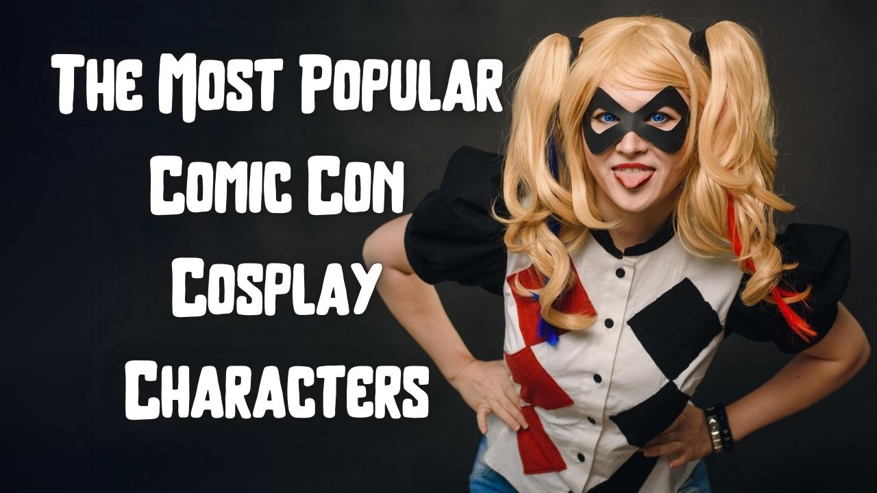 The Most Popular Comic Con Cosplay Characters - The Table Read Magazine