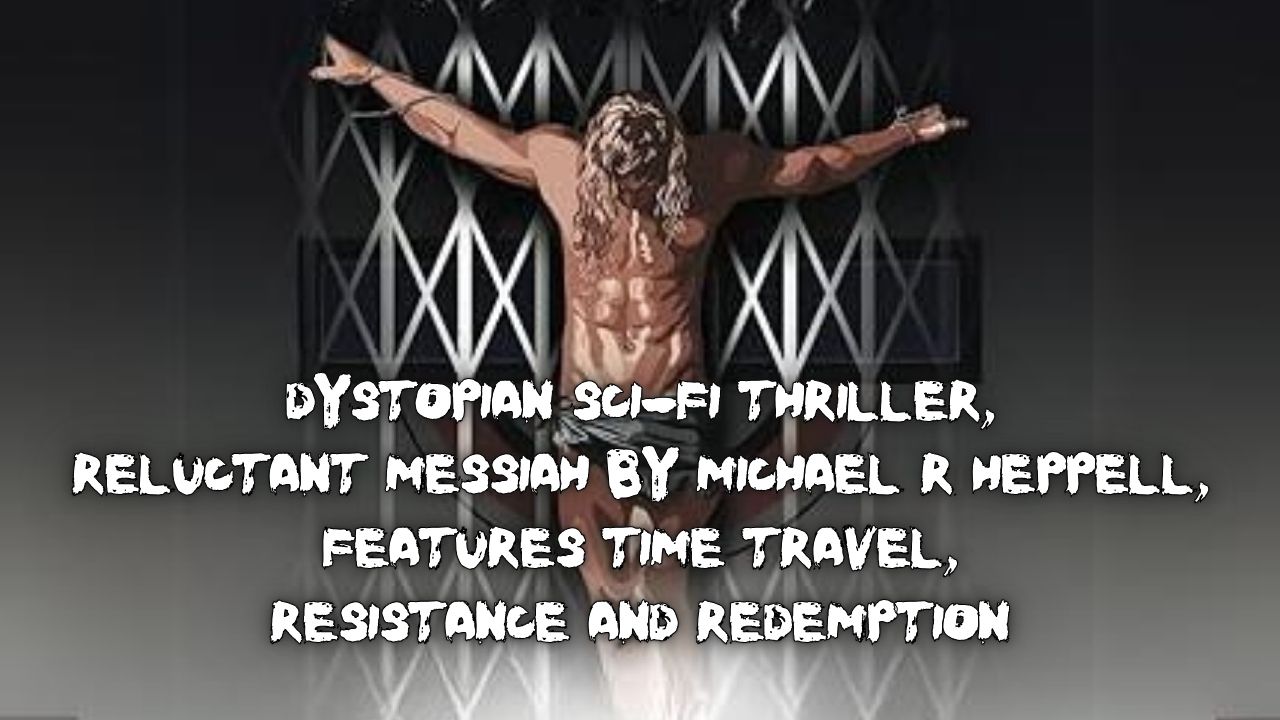 Dystopian Sci-Fi Thriller, Reluctant Messiah By Michael R Heppell ...