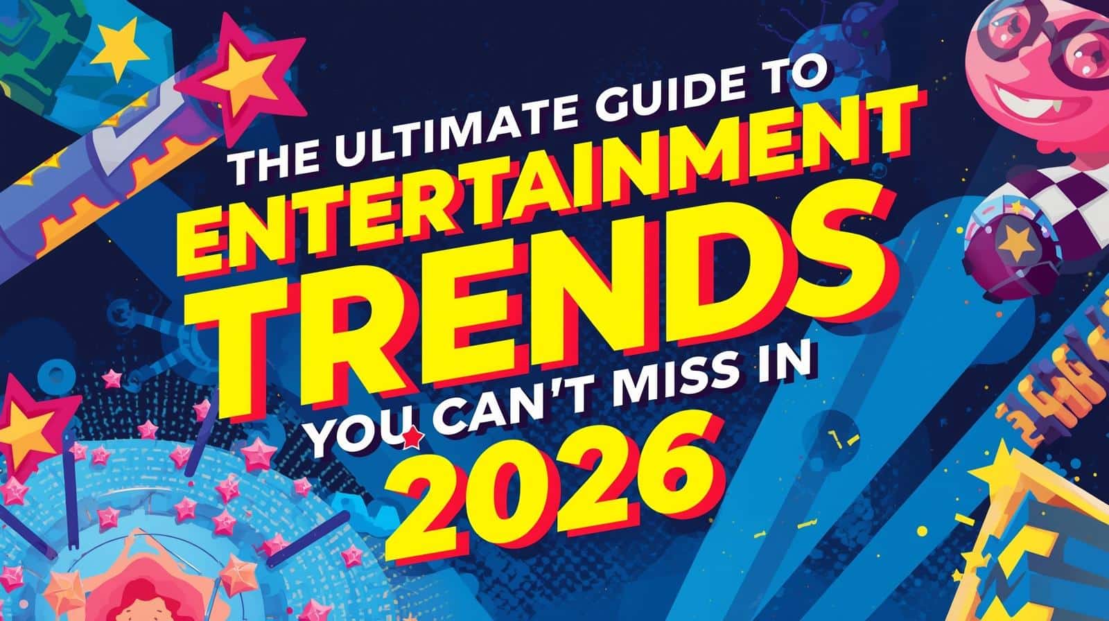The Ultimate Guide to Entertainment Trends You Can’t Miss in 2026 | The ...