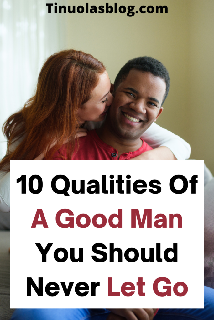 10 Qualities Of A Good Man You Should Never Let Go - TINUOLASBLOG