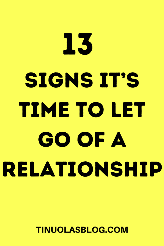 13 Signs It’s Time To Let Go Of A Relationship - TINUOLASBLOG