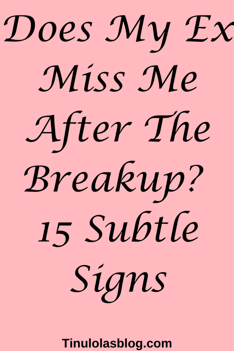 Does My Ex Miss Me After The Breakup? 15 Subtle Signs - TINUOLASBLOG