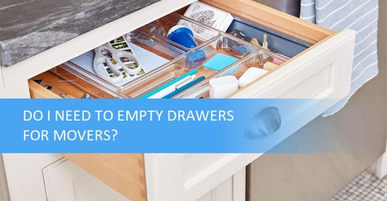 Do I Need To Empty Drawers For Movers? (Things To Keep In Mind)