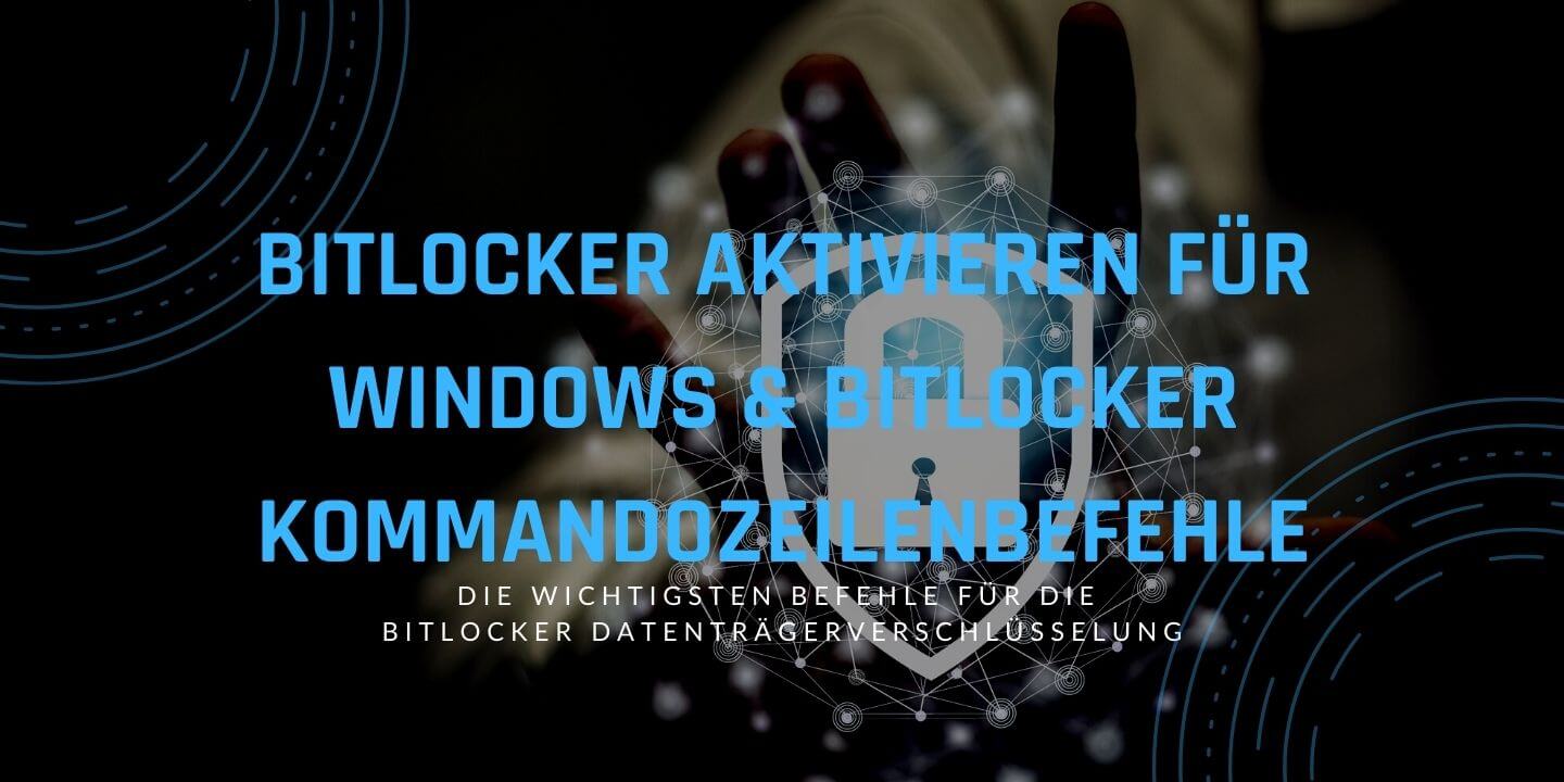 BitLocker: Kommandozeilenbefehle (Übersicht) und Aktivierungsanleitung