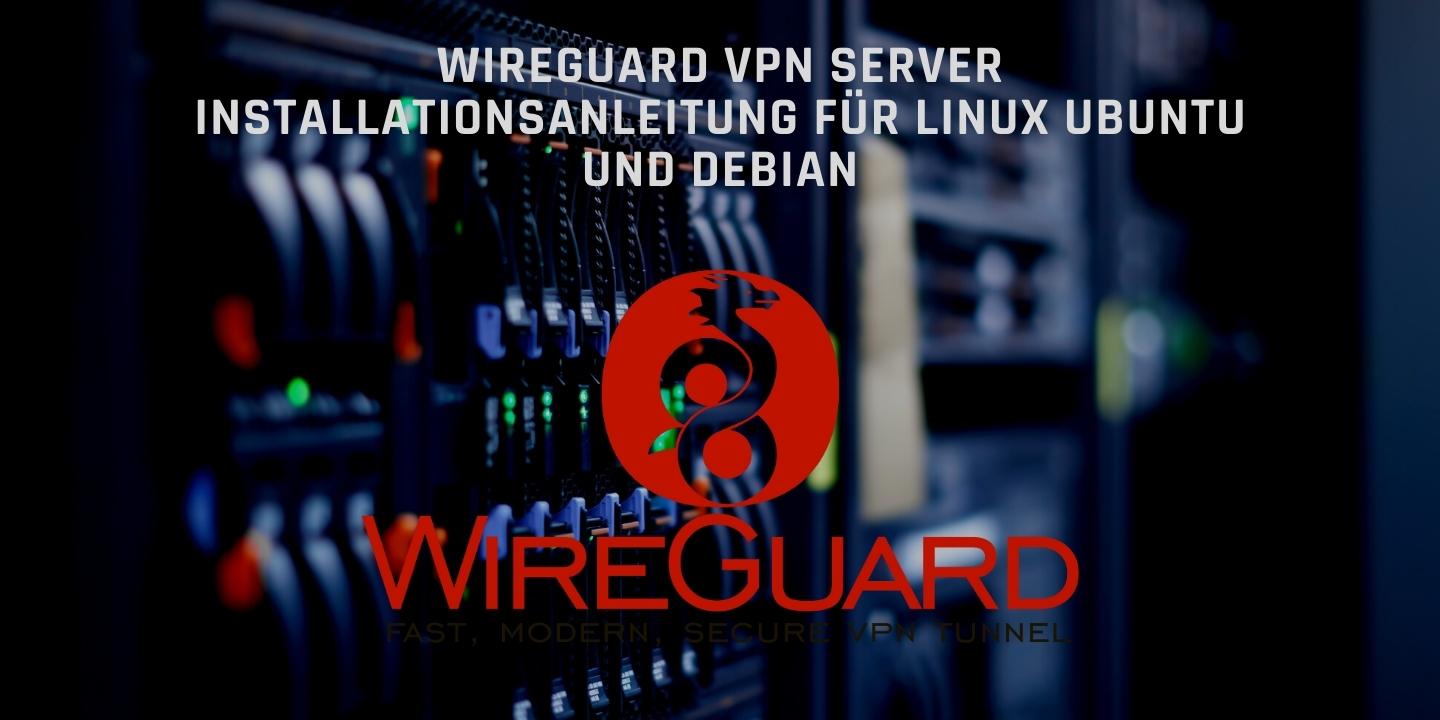 WireGuard VPN Server Installation für Linux Ubuntu und Debian: Tutorial