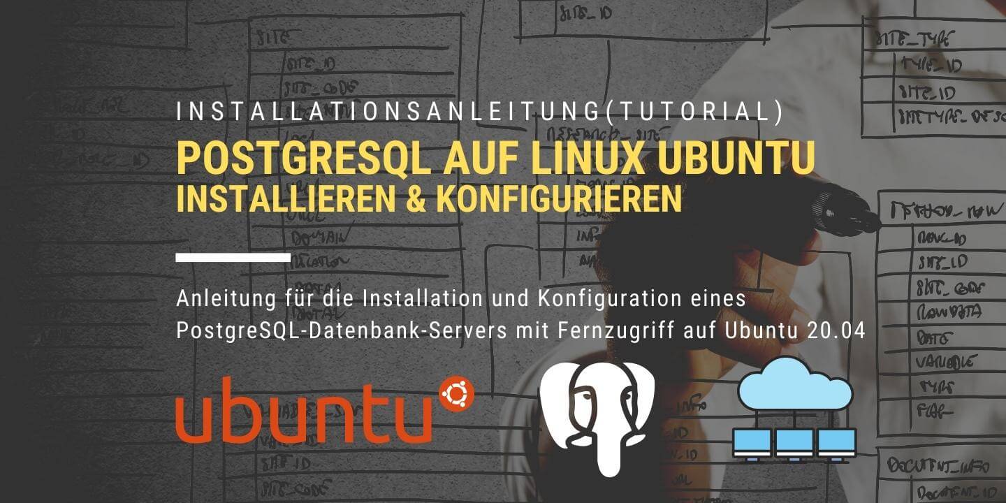 PostgreSQL Installation auf Linux Ubuntu mit Fernzugriff und Konfiguration