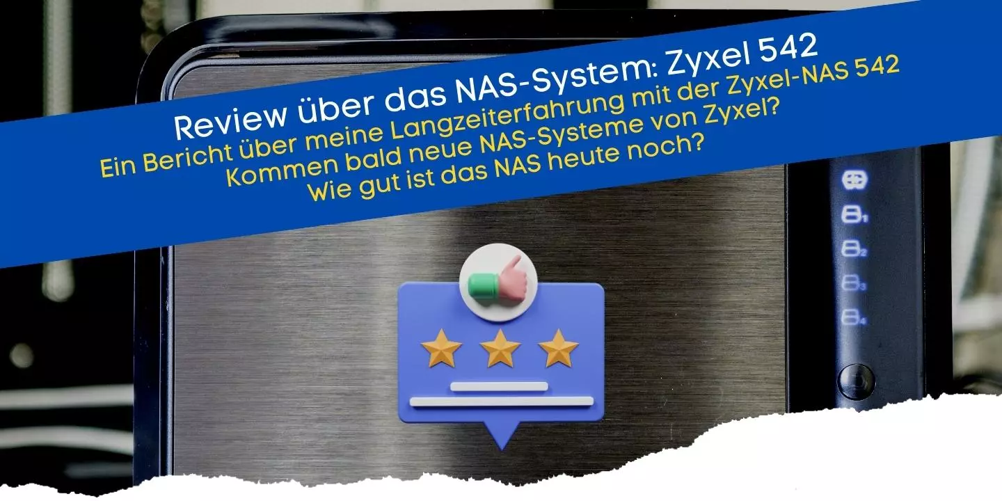 Zyxel NAS542 Review und Bericht über meine Langzeiterfahrung