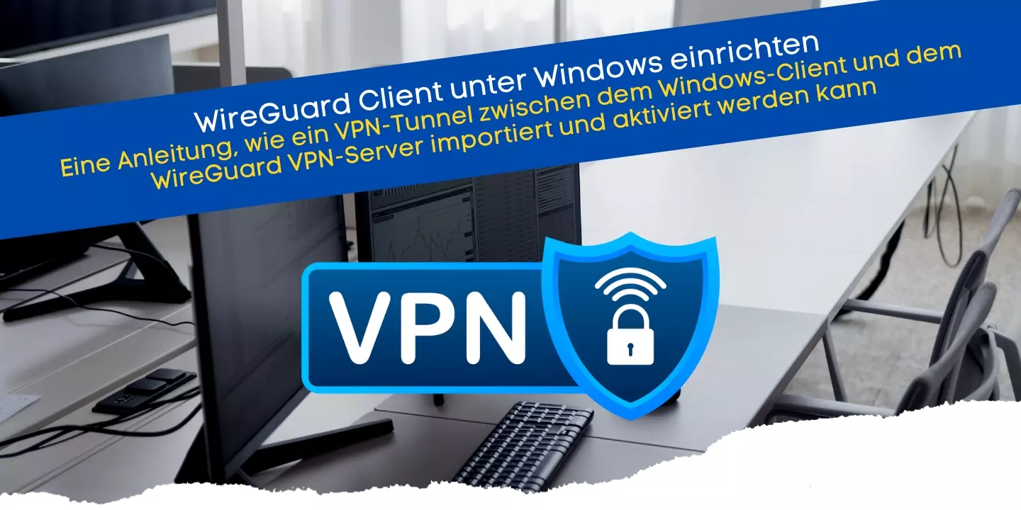 WireGuard Windows-Client: Tutorial für den Verbindungsaufbau