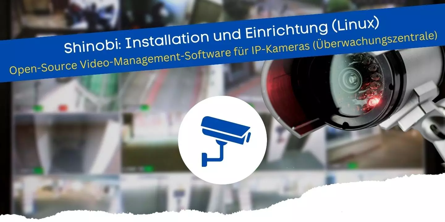 Installation von Shinobi unter Linux: Inklusive IP-Kameras (Tutorial)
