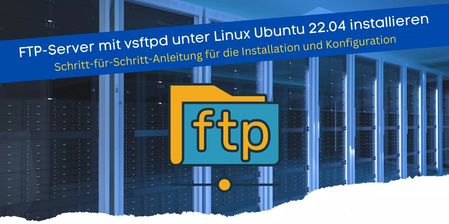 Installation eines FTP-Servers mit vsftpd für Linux Ubuntu 22.04
