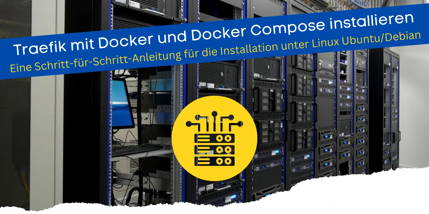 Traefik Unter Linux Mit Docker Und Docker Compose Installieren